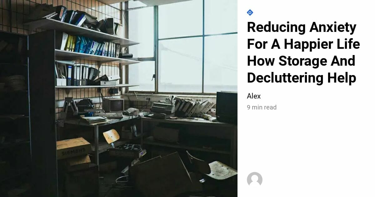 Reducing Anxiety For A Happier Life How Storage And Decluttering Help ...